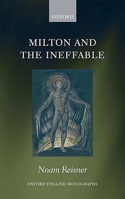 Milton and the Ineffable (Oxford English Monographs) by Noam Reisner ...
