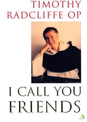 I Call You Friends: (Compact Format) by Timothy Radcliffe | Goodreads