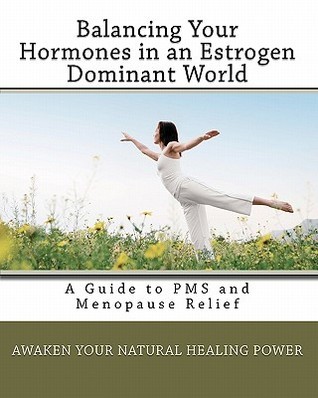 Balancing Your Hormones in an Estrogen Dominant World: A Guide to PMS ...