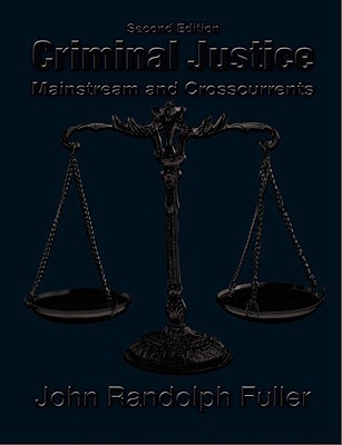 Criminal Justice: Mainstream and Crosscurrents by John Randolph Fuller ...