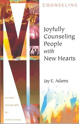 Joyfully Counseling People with New Hearts by Jay E. Adams | Goodreads