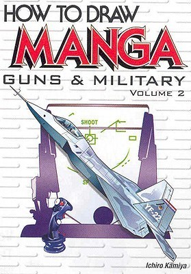 How To Draw Manga Volume 17: Guns & Military Volume 2 (How to Draw ...