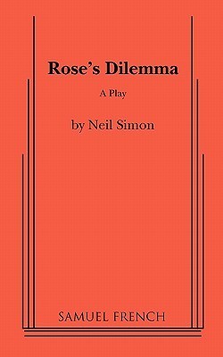 Rose's Dilemma by Neil Simon | Goodreads