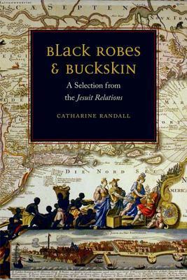 Black Robes and Buckskin: A Selection from the Jesuit Relations by ...