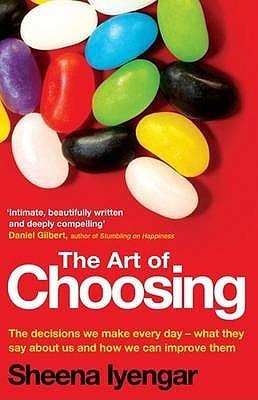 The Art Of Choosing: The Decisions We Make Everyday of our Lives, What ...
