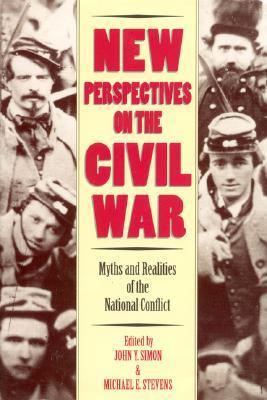 New Perspectives on the Civil War: Myths and Realities of the National ...