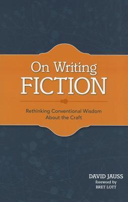 On Writing Fiction: Rethinking Conventional Wisdom About the Craft by ...