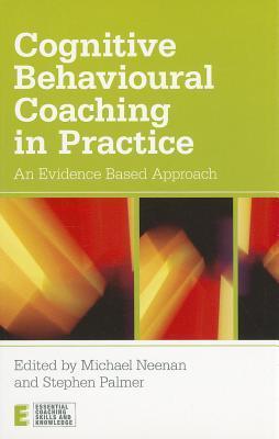 Cognitive Behavioural Coaching in Practice: An Evidence Based Approach by Michael Neenan | Goodreads