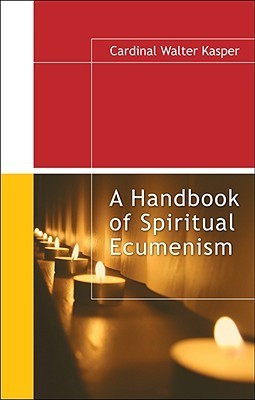 A Handbook of Spiritual Ecumenism by Cardinal Walter Kasper | Goodreads