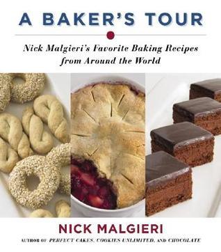 A Baker's Tour: Nick Malgieri's Favorite Baking Recipes from Around the ...
