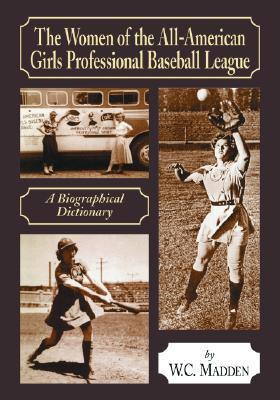 The Women of the All-American Girls Professional Baseball League: A ...