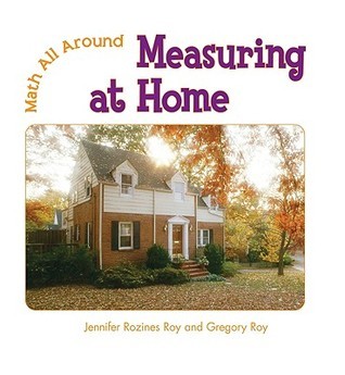 Measuring at Home (Math All Around) by Jennifer Rozines Roy | Goodreads