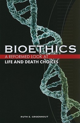 Bioethics: Life and Death Choices by Ruth E. Groenhout | Goodreads