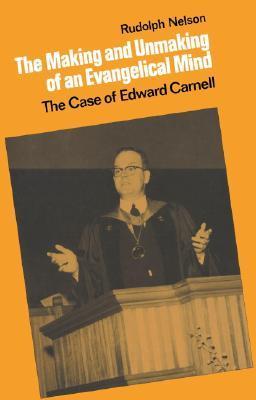The Making and Unmaking of an Evangelical Mind: The Case of Edward ...