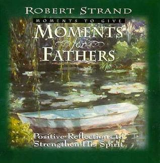 Moments for Fathers (Moments for Series) by Robert Strand | Goodreads