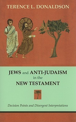 Jews and Anti-Judaism in the New Testament: Decision Points and ...