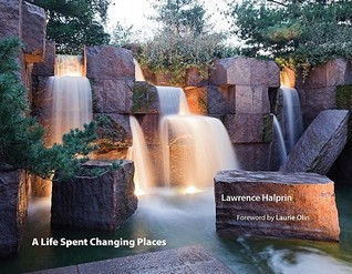 A Life Spent Changing Places by Lawrence Halprin | Goodreads