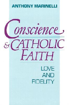 Conscience and Catholic Faith: Love and Fidelity by Anthony J ...