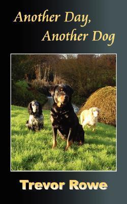 Another Day, Another Dog by Trevor Rowe | Goodreads