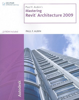 Paul F. Aubin's Mastering Revit Architecture 2009 by Paul F. Aubin | Goodreads