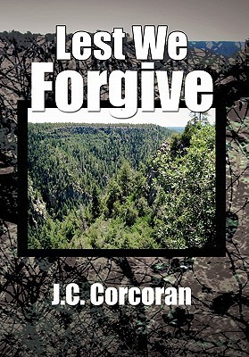 Lest We Forgive: A Tracey Dodd novel by J.C. Corcoran | Goodreads