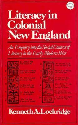LITERACY IN COLONIAL NEW ENGLAND; An Enquiry into the Social Context of ...