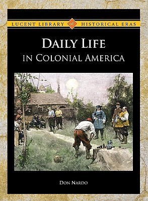 Daily Life in Colonial America by Don Nardo | Goodreads