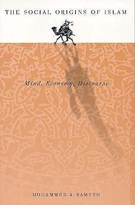 Social Origins Of Islam: Mind, Economy, Discourse by Mohammed A. Bamyeh ...