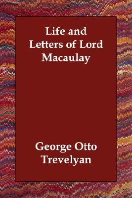 Life and Letters of Lord Macaulay by George Otto Trevelyan | Goodreads