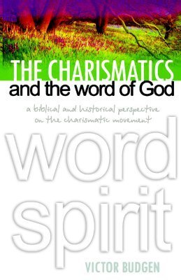 Charismatics and the Word of God: A Biblical and Historical Perspective ...