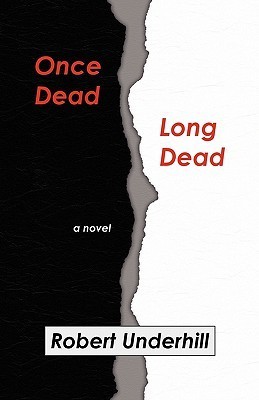 Once Dead, Long Dead by Robert Underhill | Goodreads