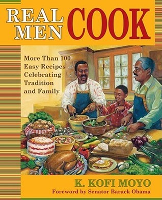 Real Men Cook: More Than 100 Easy Recipes Celebrating Tradition and ...