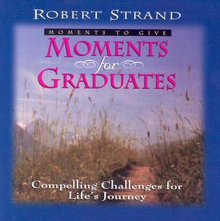 Moments for Graduates (Moments to Give) by Robert Strand | Goodreads