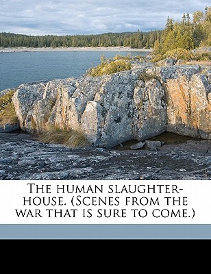 The human slaughter-house. by Wilhelm Lamszus | Goodreads