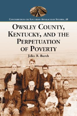 Owsley County, Kentucky, and the Perpetuation of Poverty by John R ...