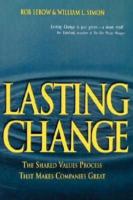 Lasting Change: the Shared Values Process That Make Companies Great by ...