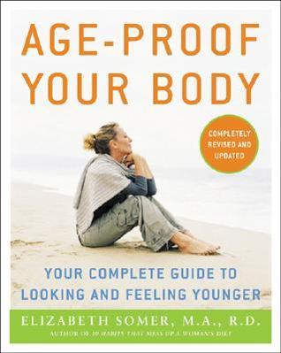 Age-Proof Your Body: Your Complete Guide to Looking and Feeling Younger ...