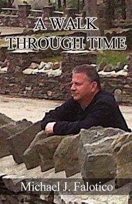 A Walk Through Time by Michael J. Falotico | Goodreads