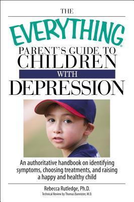 The Everything Parent's Guide To Children With Depression: An ...