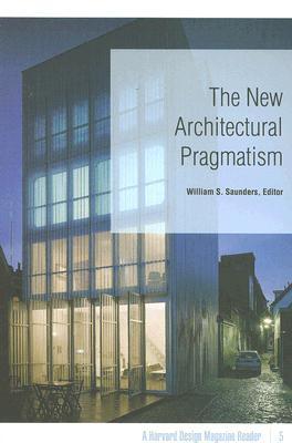 The New Architectural Pragmatism: A Harvard Design Magazine Reader by ...