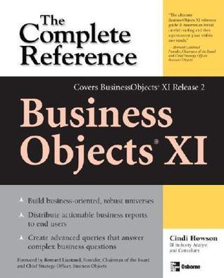 BusinessObjects XI (Release 2): The Complete Reference by Cindi Howson | Goodreads