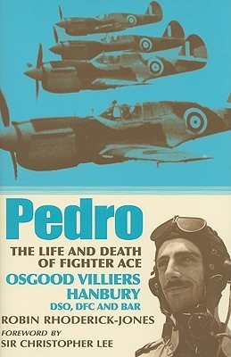 Pedro: The Life and Death of Fighter Ace Osgood Villiers Hanbury, DFC ...