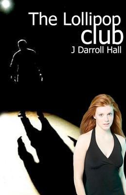 The Lollipop Club by J. Darroll Hall | Goodreads