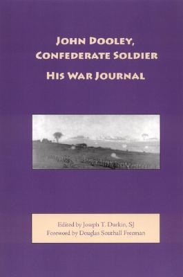 John Dooley, Confederate Soldier: His War Journal by John Edward Dooley ...