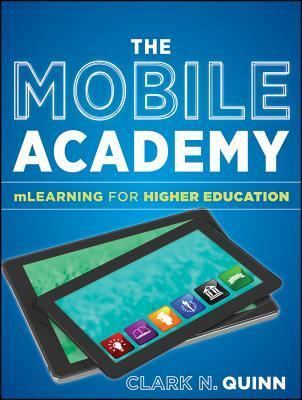 The Mobile Academy: mLearning for Higher Education by Clark N. Quinn ...