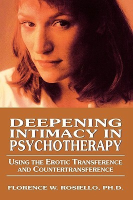 Deepening Intimacy in Psychotherapy: Using the Erotic Transference and Countertransference by ...