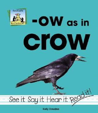 Ow As in Crow (Word Families Set 7) by Kelly Doudna | Goodreads