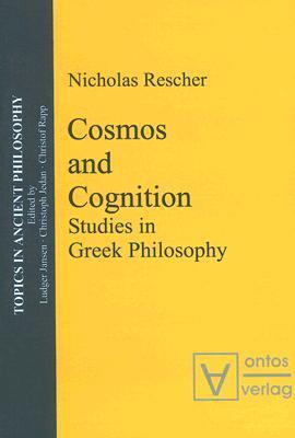 Cosmos And Cognition: Studies in Greek Philosphy by Nicholas Rescher ...