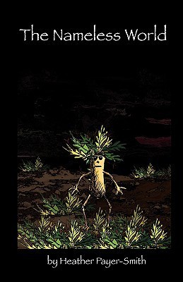 The Nameless World by Heather Payer-Smith | Goodreads