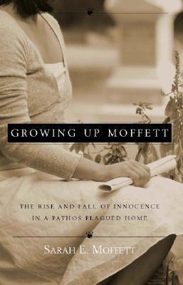 Growing Up Moffett: The Rise and Fall of Innocence in a Pathos Plagued Year by Sarah E. Moffett ...